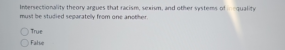 Solved Intersectionality theory argues that racism, sexism, | Chegg.com