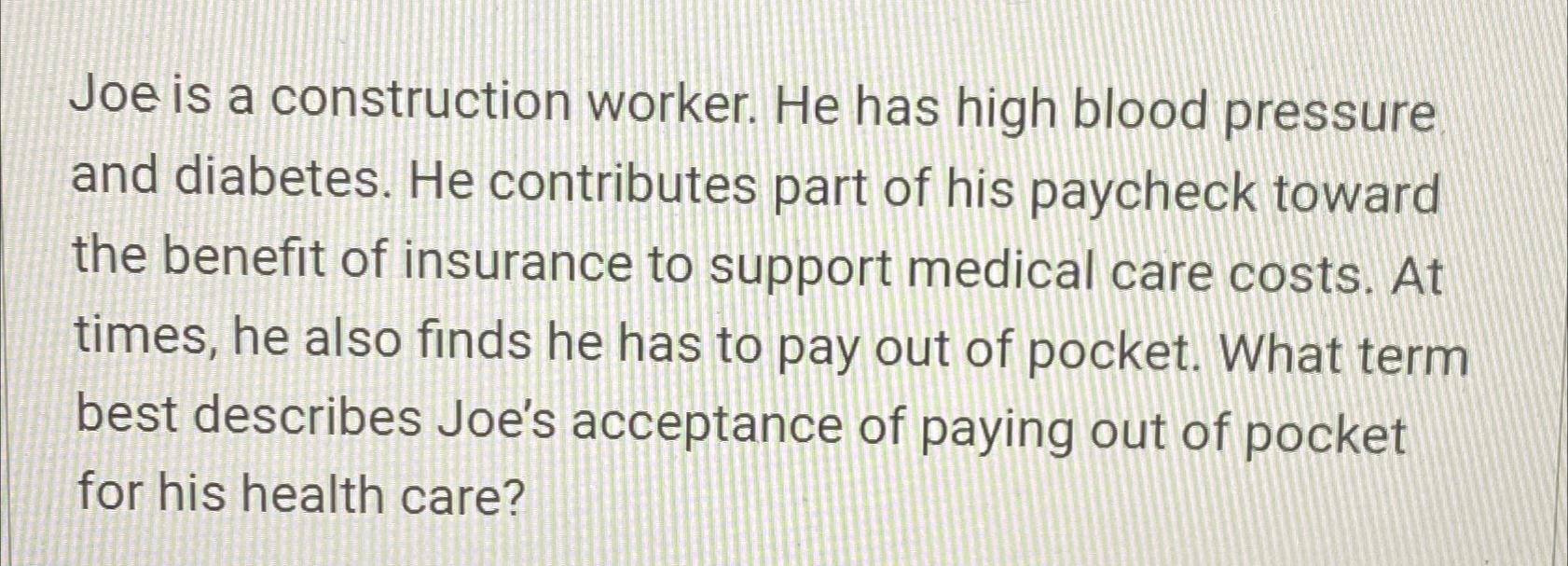 Solved Joe is a construction worker. He has high blood | Chegg.com