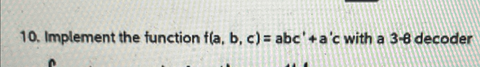Solved Implement the function f(a,b,c)=abc'+a'c ﻿with a 3-6 | Chegg.com