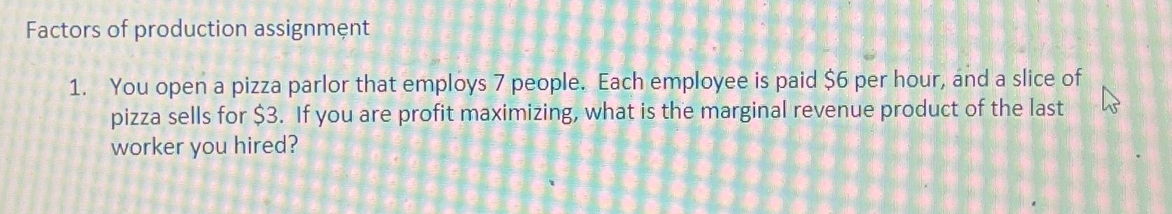Solved Factors Of Production Assignmentyou Open A Pizza 