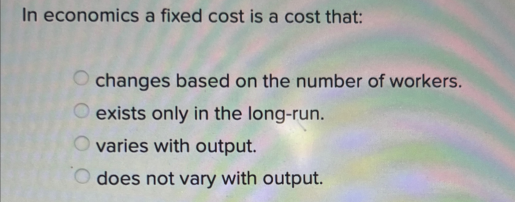 Solved In economics a fixed cost is a cost that:changes | Chegg.com