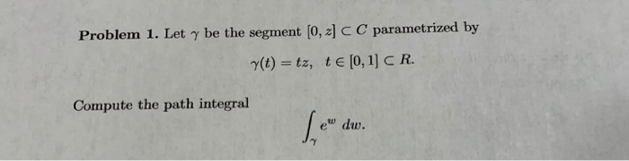 Solved Problem 1. Let y be the segment (0,2] CC parametrized | Chegg.com