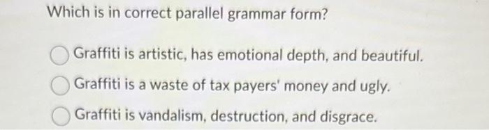 Which is in correct parallel grammar form? Graffiti | Chegg.com