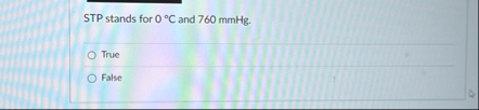Solved STP stands for 0°C ﻿and 760 ﻿mmHg .TrueFalse | Chegg.com
