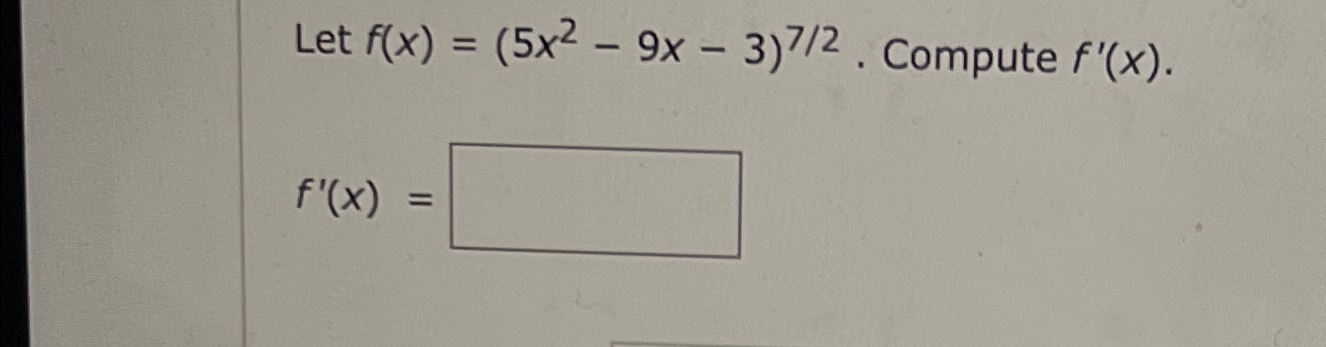 Solved Let f(x)=(5x2-9x-3)72. ﻿Compute f'(x)f'(x)= | Chegg.com