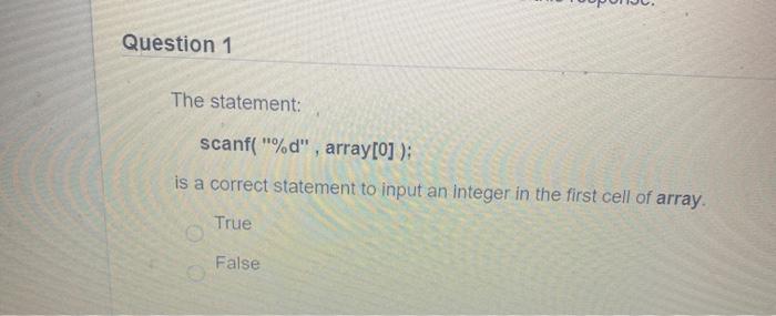 Solved Question 1 The statement: scanf("%d", array[0]); is a | Chegg.com
