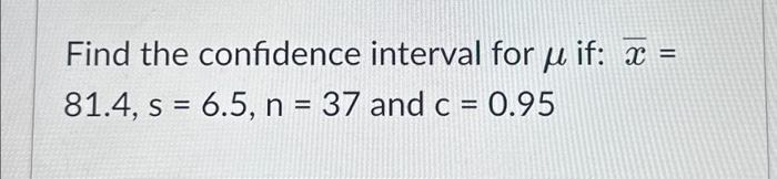 Solved Find the confidence interval for uif: x = 81.4, s = | Chegg.com