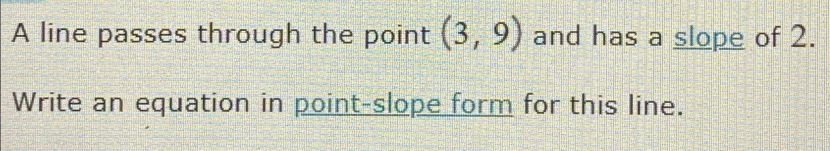Solved A line passes through the point (3,9) ﻿and has a | Chegg.com