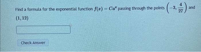 Solved Find A Formula For The Exponential Function F X Cax