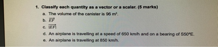 Solved 1. Classify each quantity as a vector or a scalar. (5 | Chegg.com