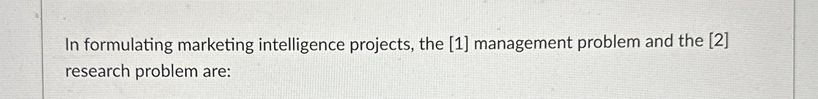 Solved In formulating marketing intelligence projects, the | Chegg.com