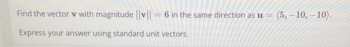 Solved Find the vector v with magnitude ∥v∥=6 in the same | Chegg.com