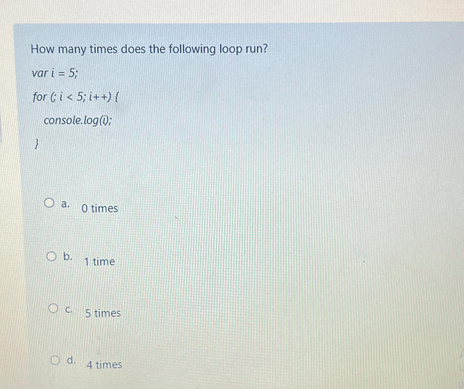 Solved How many times does the following loop run?vari=5;for | Chegg.com