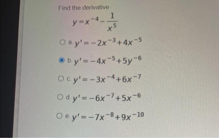 Solved Find the derivative 1 -4 y=x +5 O a y'= -2x-3+4x-5 | Chegg.com