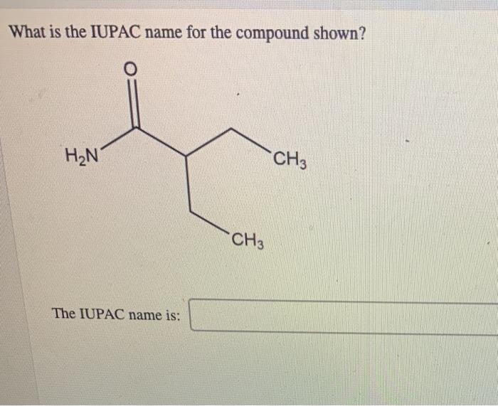 Solved What is the IUPAC name for the compound shown? H2N | Chegg.com