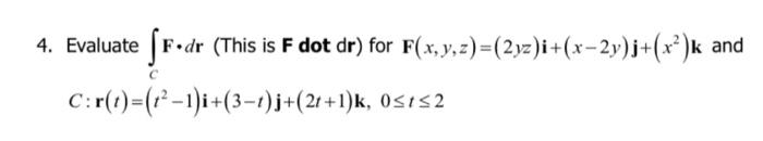 Solved 4. Evaluate ∫CF⋅dr (This is F dot dr ) for | Chegg.com