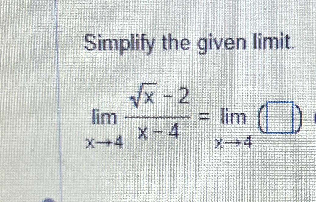 Solved Simplify the given limit.limx→4x2-2x-4=limx→4 | Chegg.com