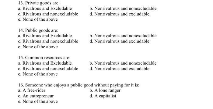 Solved 13. Private goods are: a. Rivalrous and Excludable c. | Chegg.com