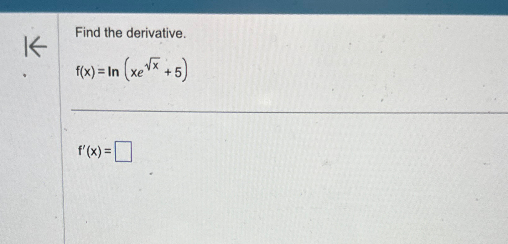 Solved Find the derivative.f(x)=ln(xex2+5)f'(x)= | Chegg.com