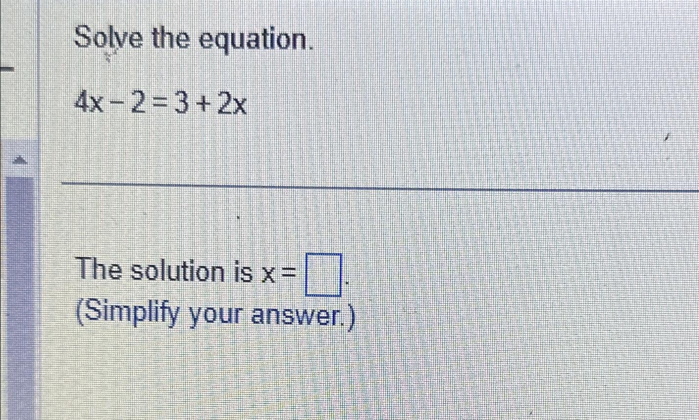 Solved Solve the equation.4x-2=3+2xThe solution is | Chegg.com