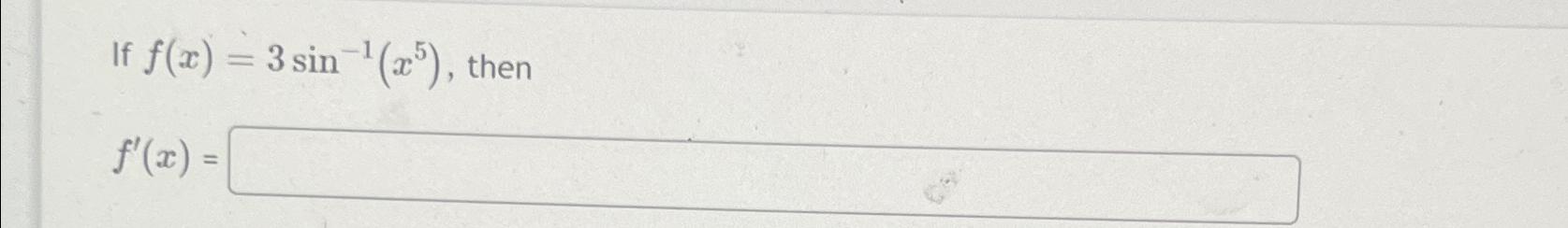 Solved If f(x)=3sin-1(x5), ﻿thenf'(x)= | Chegg.com