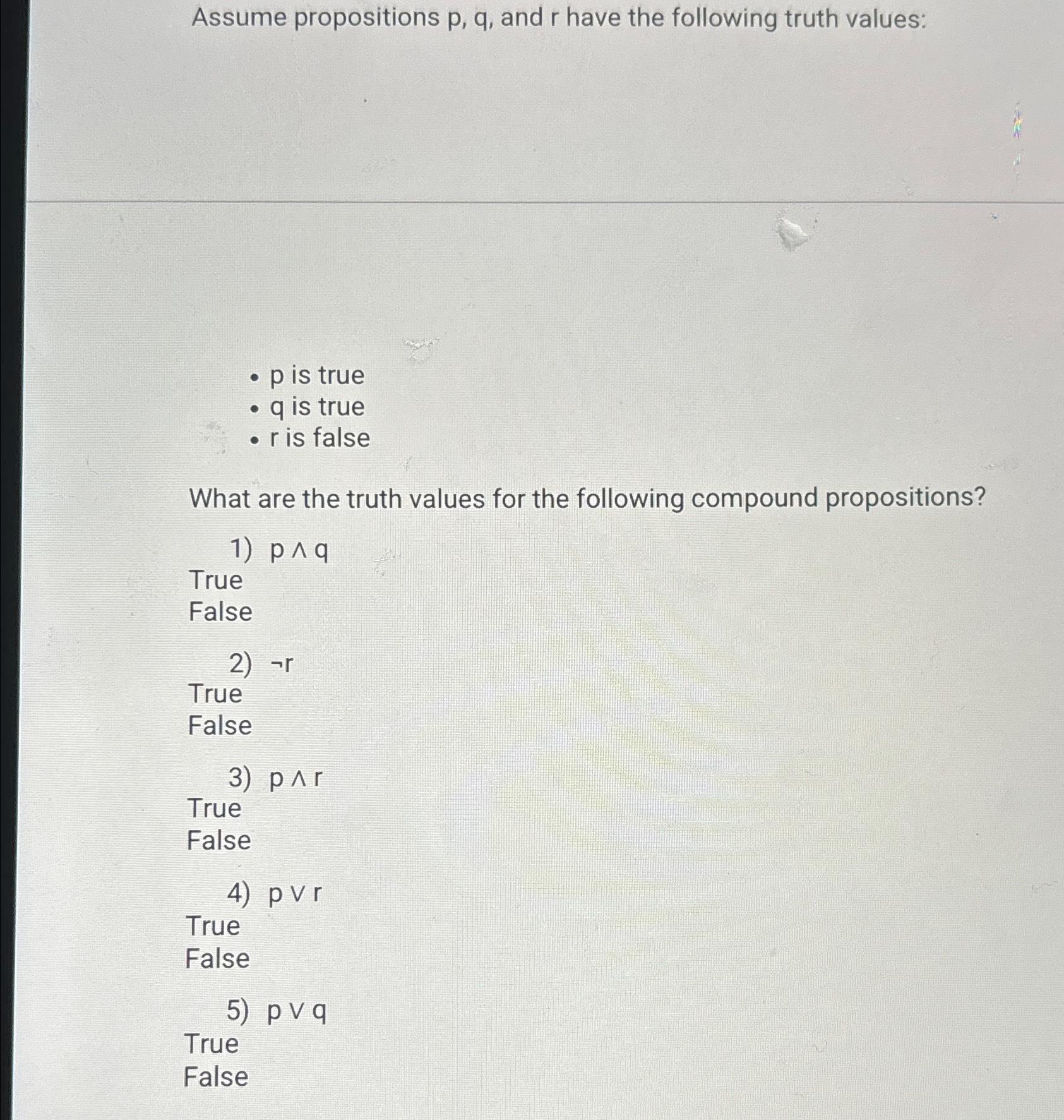 Solved Assume propositions p,q, ﻿and r ﻿have the following | Chegg.com