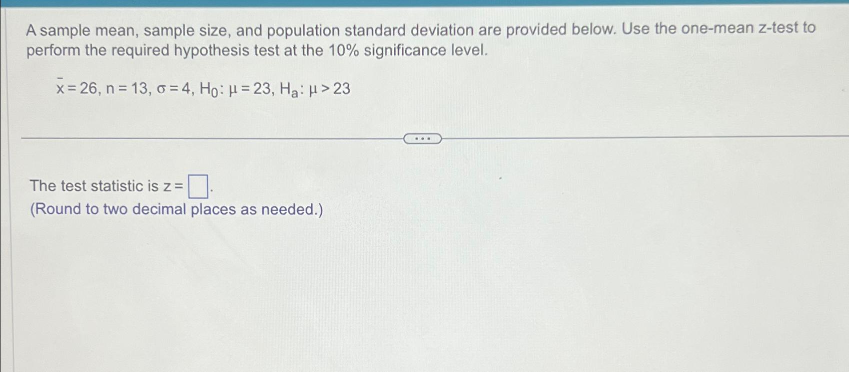 Solved A sample mean, sample size, and population standard | Chegg.com