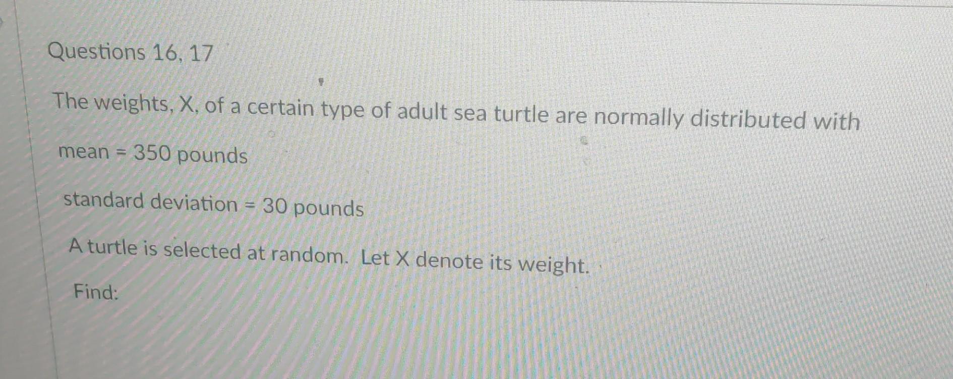 Solved Questions 16, 17 The weights, X, of a certain type of | Chegg.com