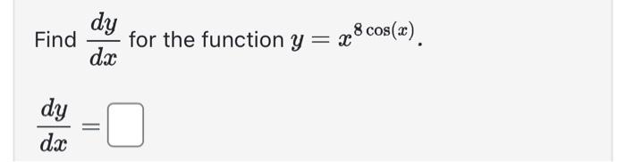 Solved Find dxdy for the function y=x8cos(x). dxdy= | Chegg.com