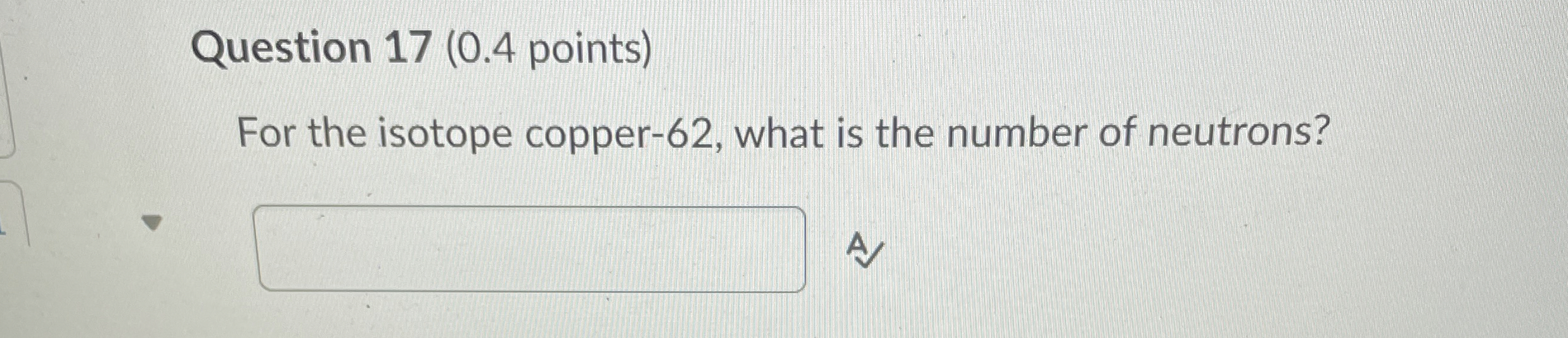 Solved Question 17 ( 0.4 ﻿points)For the isotope copper-62, | Chegg.com