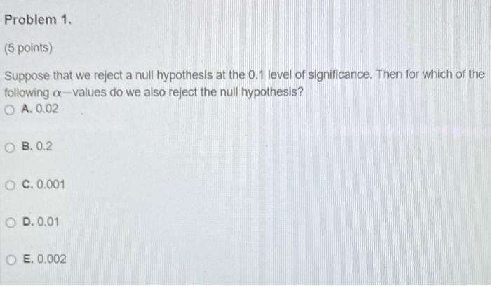Solved Suppose that we reject a null hypothesis at the 0.1 | Chegg.com