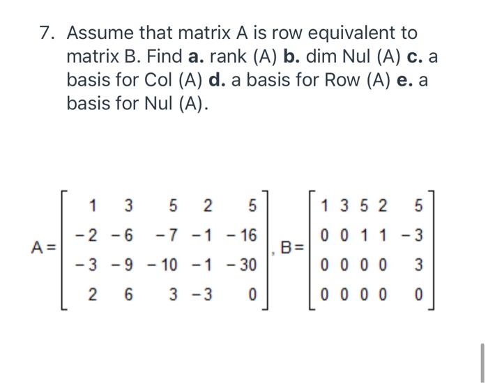 Solved 7. Assume that matrix A is row equivalent to matrix | Chegg.com