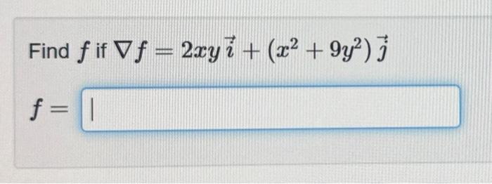 Solved Find f if ∇f=2xyi+(x2+9y2)j f= | Chegg.com
