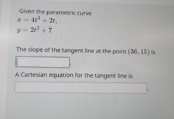Solved Given the parametric curvex=4t3+2t,y=2t2+7The slope | Chegg.com