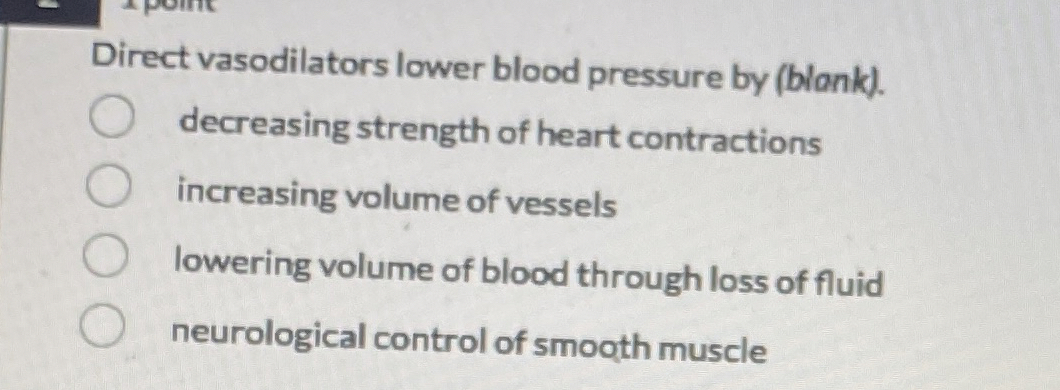 Solved Direct vasodilators lower blood pressure by | Chegg.com