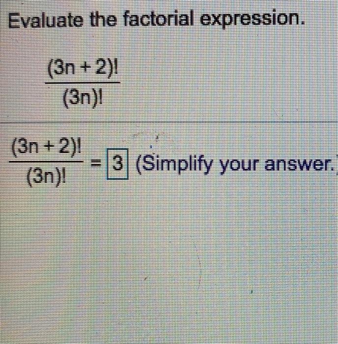 Solved Evaluate the factorial expression. (3n + 2)! (3n) (3n | Chegg.com