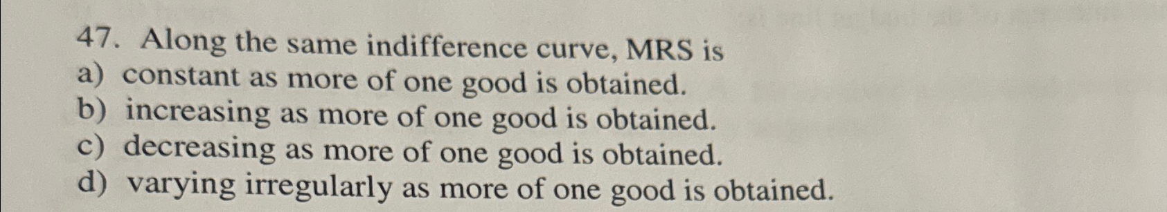 Solved Along the same indifference curve, MRS isa) ﻿constant | Chegg.com
