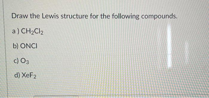 Solved Draw the Lewis structure for the following compounds. | Chegg.com