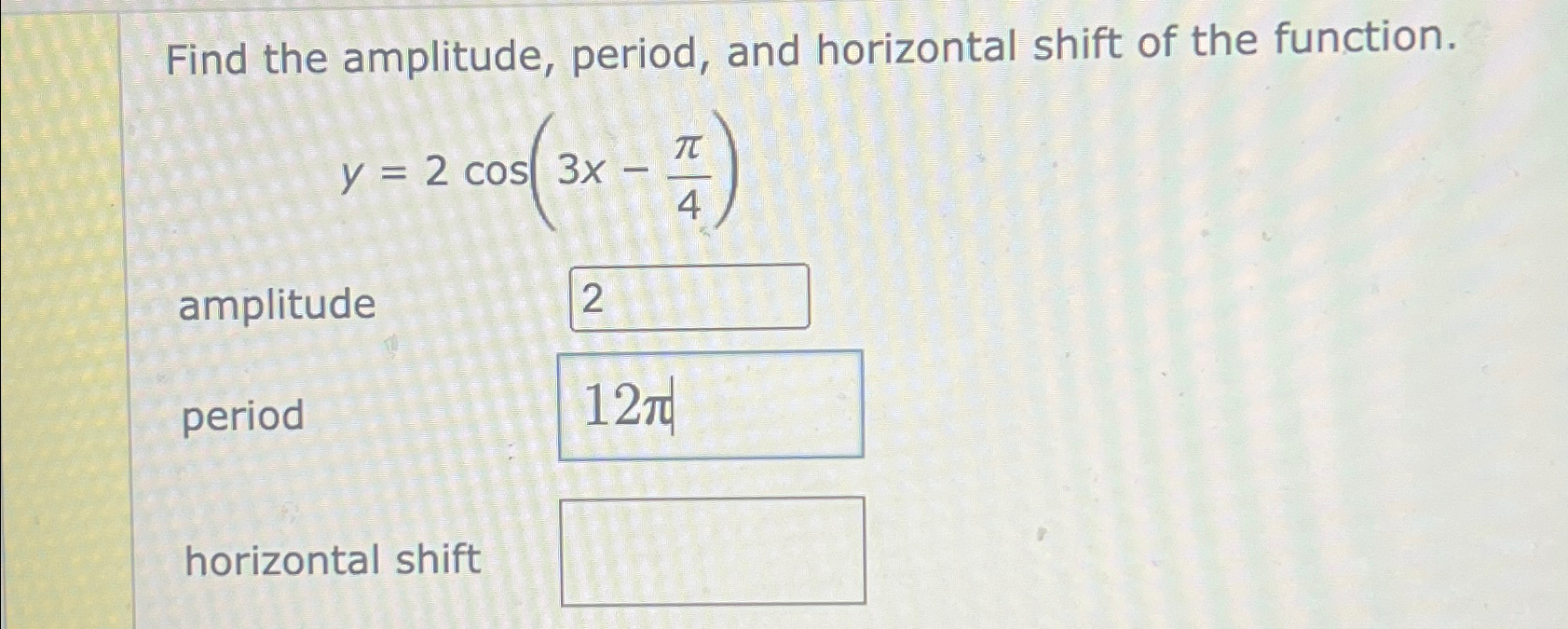 Solved Find the amplitude, period, and horizontal shift of | Chegg.com