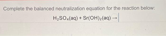 Solved Complete the balanced neutralization equation for the | Chegg.com