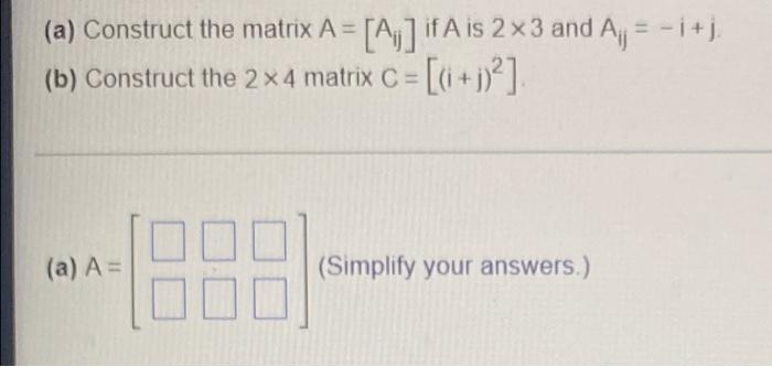 Solved (a) Construct the matrix A = [A] if Ais 2x3 and Aj = | Chegg.com