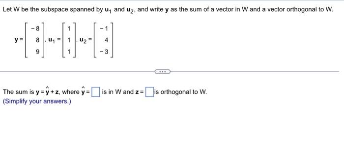 Solved y=⎣⎡−889⎦⎤,u1=⎣⎡111⎦⎤,u2=⎣⎡−14−3⎦⎤ The sum is y=y^+z, | Chegg.com