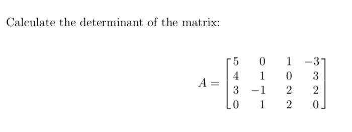 Solved Calculate the determinant of the matrix: | Chegg.com