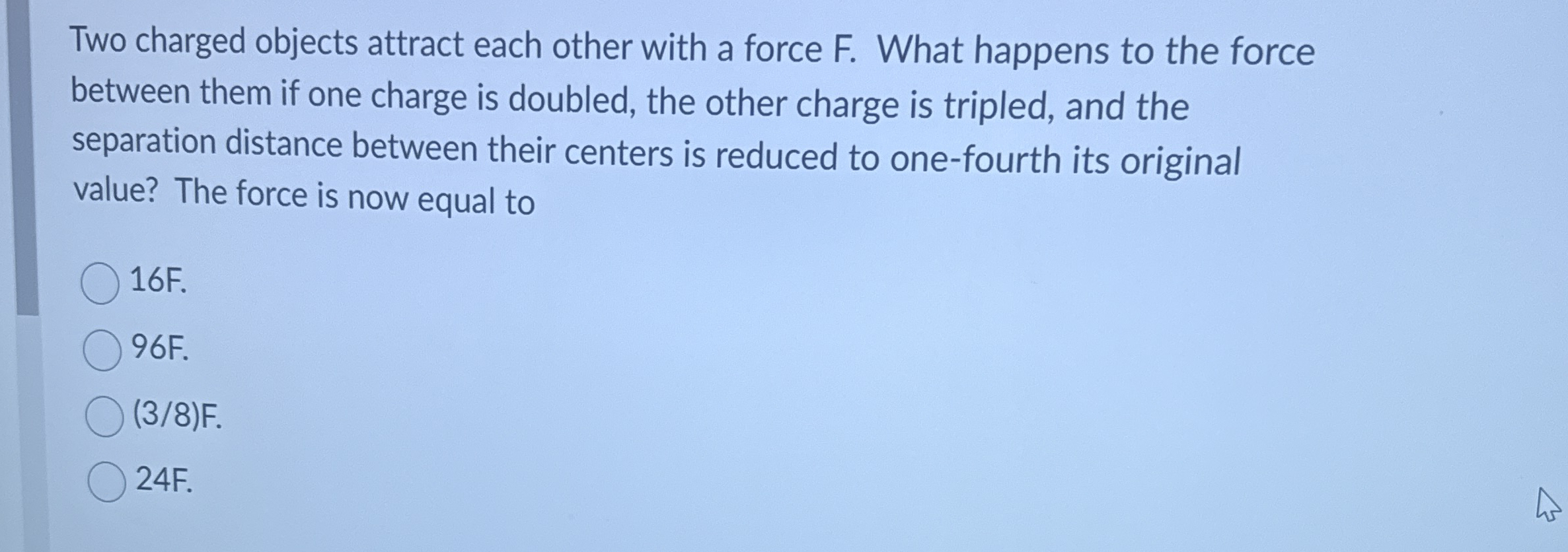 Solved Two charged objects attract each other with a force | Chegg.com