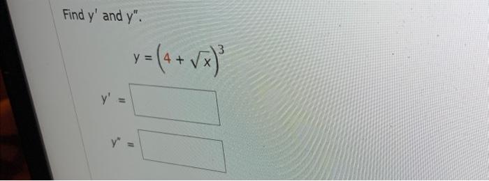 Solved Find y′ and y′′. y=(4+x)3 | Chegg.com
