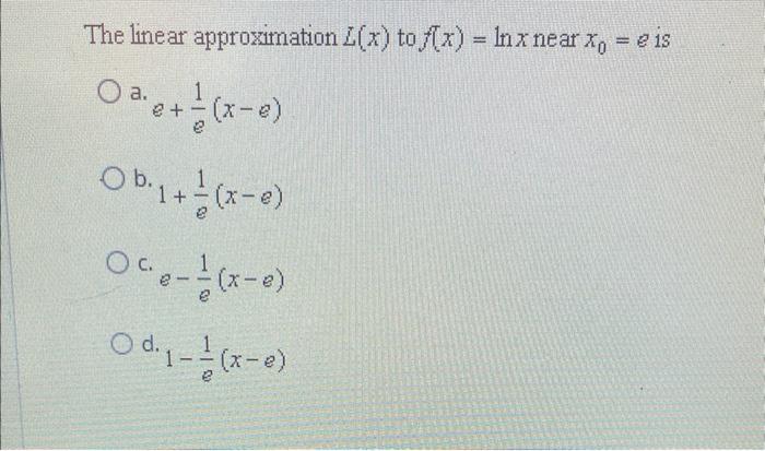 Solved The linear approximation L(x) to f(x)=lnx near x0=e | Chegg.com