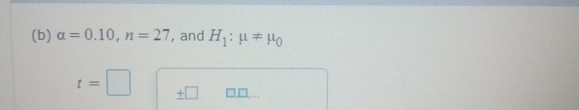 Solved α=0.10,n=27, and H1:μ =μ0 | Chegg.com