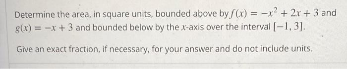Solved Determine the area, in square units, bounded above by | Chegg.com