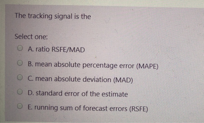 Solved The tracking signal is the Select one: O A. ratio | Chegg.com