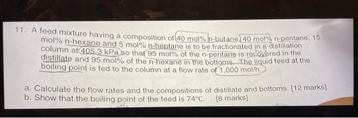 Solved 11. A feed mixture having a composition of 40 mol\% | Chegg.com